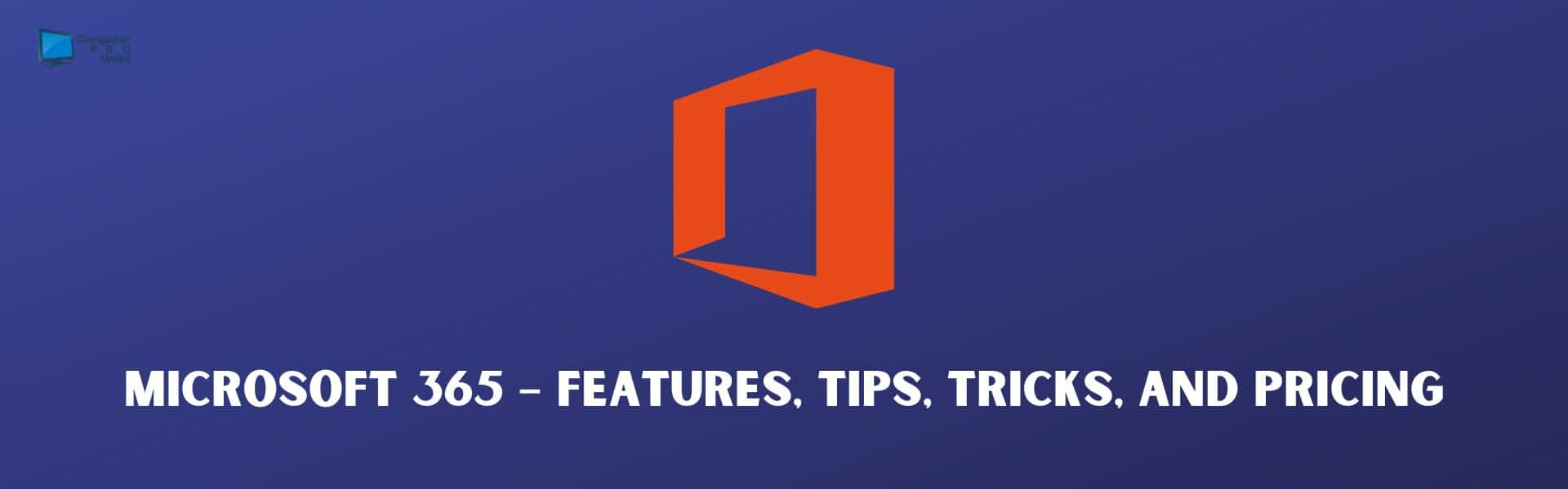 Microsoft 365 – Features, Tips, Tricks, and Pricing - Computer PRO Unltd.