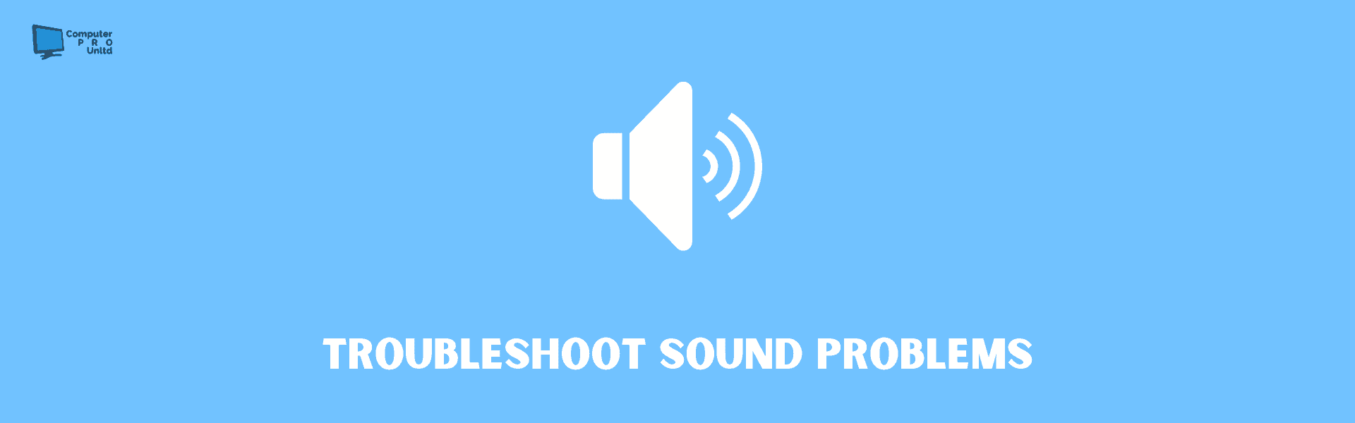 Helping You Troubleshoot Sound Problems Computer PRO Unltd Helping You Troubleshoot Sound Problems Computer PRO Unltd